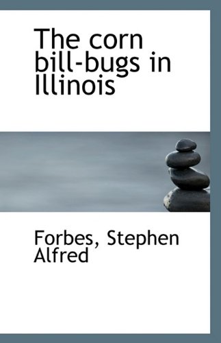 The corn bill-bugs in Illinois: Alfred, Forbes Stephen: 9781113403834 ...