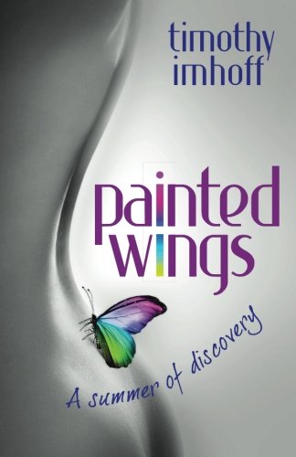 Painted Wings: A summer of discovery: Imhoff, Timothy: 9780996307154 ...