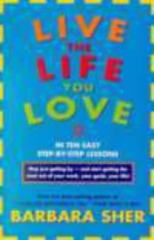 Live the Life You Love: In Ten Easy Step-by-Step Lessons: Amazon.co.uk ...