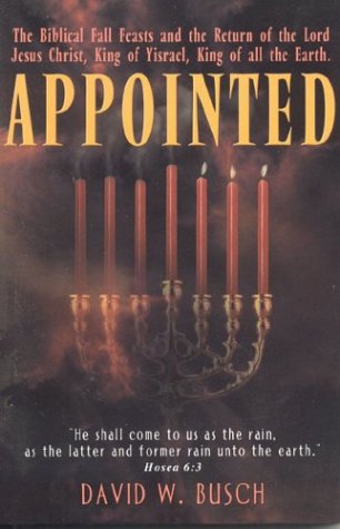 Appointed: The Biblical Fall Feasts and the Return of the Lord Jesus ...