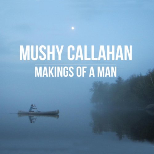 Play Makings of a Man by Mushy Callahan on Amazon Music