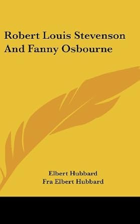 Robert Louis Stevenson And Fanny Osbourne: Hubbard, Elbert, Hubbard ...