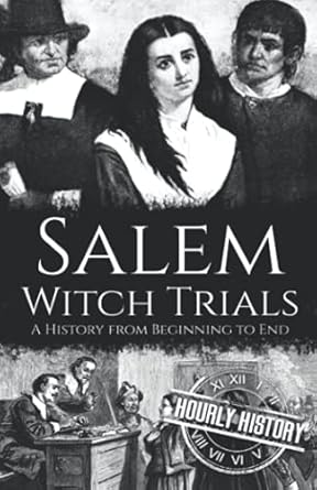 Salem Witch Trials: A History from Beginning to End: History, Hourly ...