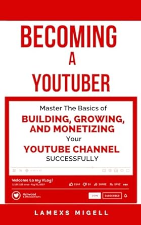 Becoming A YouTuber: Master the Basics of Building, Growing, and ...