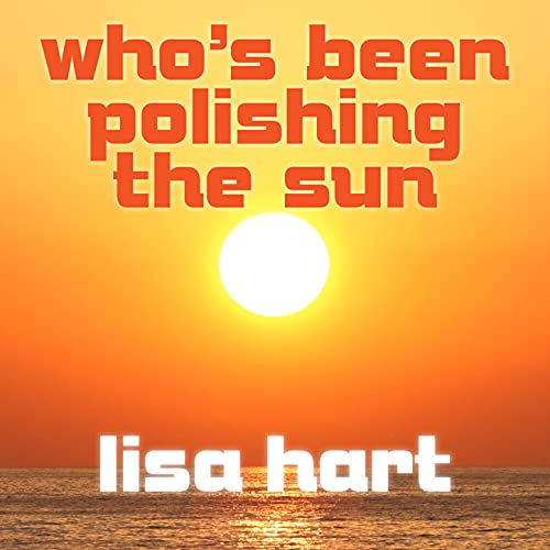Play Who's Been Polishing the Sun by Lisa Hart on Amazon Music