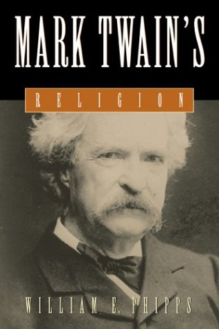Mark Twain's Religion: Phipps, William E.: 9780865548978: Amazon.com: Books