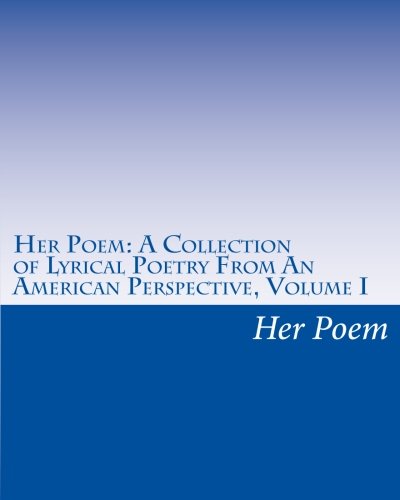 Her Poem: A Collection of Lyrical Poetry From An American Perspective ...