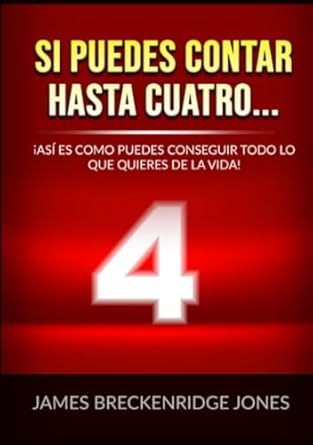 Amazon.com: Si puedes contar hasta cuatro...: ¡Así es como puedes conseguir todo lo que quieres ...