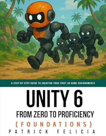 Unity From Zero to Proficiency (Foundations): A step-by-step guide to creating your first game ...
