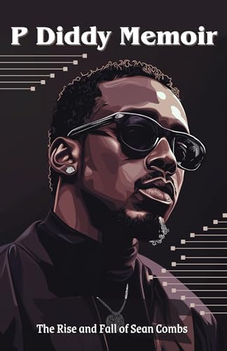 P Diddy Memoir: The Rise and Fall of Sean Combs (Puff Daddy): The Story ...