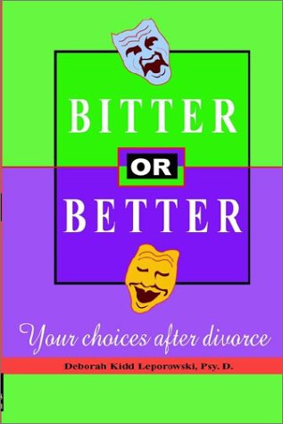 Bitter or Better: Your Choices After Divorce: Leporowski, Deborah Kidd ...