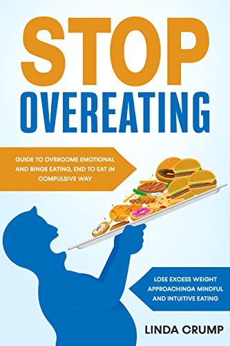 STOP OVEREATING: GUIDE TO OVERCOME EMOTIONAL AND BINGE EATING, END TO ...
