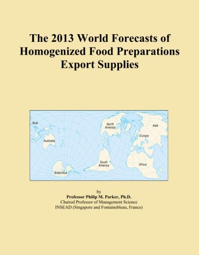Amazon.co.jp: The 2013 World Forecasts of Homogenized Food Preparations ...