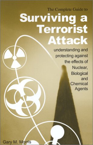 The Complete Guide to Surviving a Terrorist Attack: Understanding and ...
