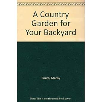 A Country Garden for Your Backyard: Smith, Marny: 9780517129203: Amazon ...