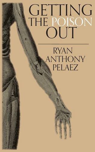 Amazon.com: Getting The Poison Out: 9781682411933: Pelaez, Ryan Anthony ...