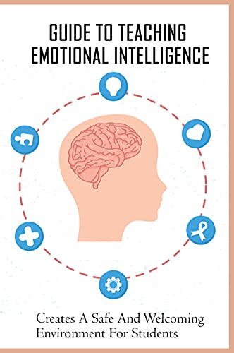 Guide To Teaching Emotional Intelligence: Creates A Safe And Welcoming ...
