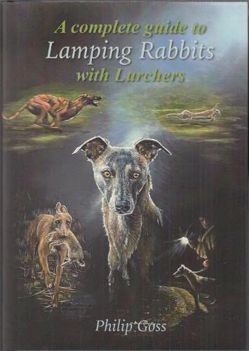 A COMPLETE GUIDE TO LAMPING RABBITS WITH LURCHERS: Amazon.co.uk: Goss ...