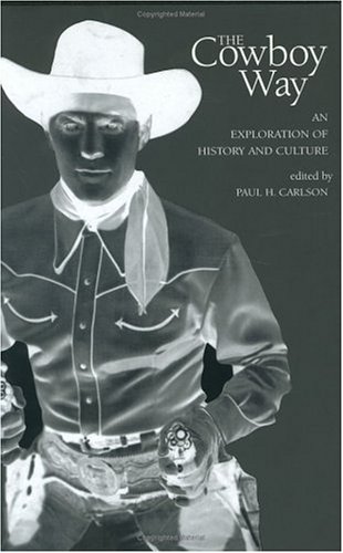 The Cowboy Way: An Exploration of History and Culture: Carlson, Paul H ...