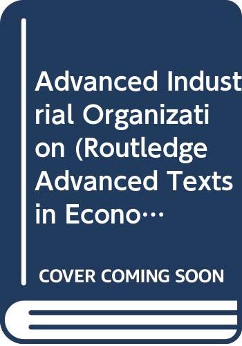 Buy Advanced Industrial Organization (Routledge Advanced Texts in ...