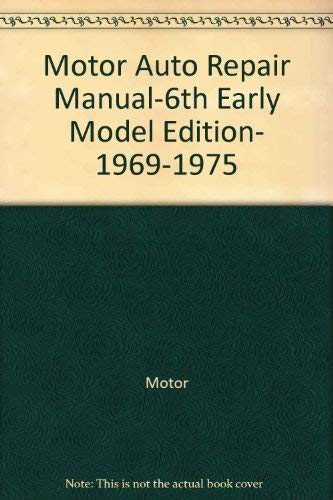 Motor Auto Repair Manual,6th Early Model Edition, 1969-1975: Motor ...