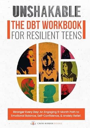 UNSHAKABLE THE DBT WORKBOOK FOR RESILIENT TEENS: Stronger Every Day: An ...