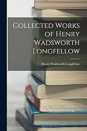 Amazon.com: Collected Works of Henry Wadsworth Longfellow ...