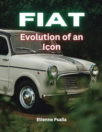 Fiat: Evolution of an Icon: Psaila, Etienne: 9781923355590: Books ...