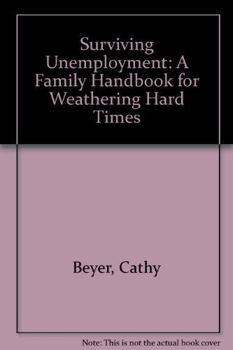 Surviving Unemployment: A Family Handbook for Weathering Hard Times ...