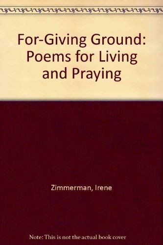 For-Giving Ground: Poems for Living and Praying: Zimmerman, Irene ...