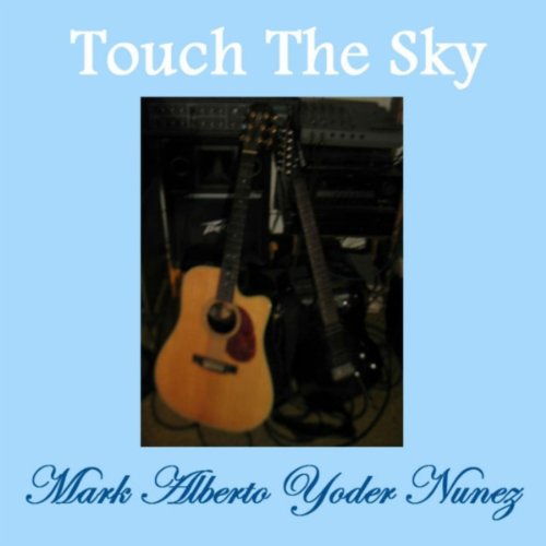 Amazon.com: Touch the Sky : Mark Alberto Yoder Nunez: Digital Music