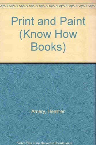 The Know How Book of Print and Paint (Know How Books): Heather Amery ...