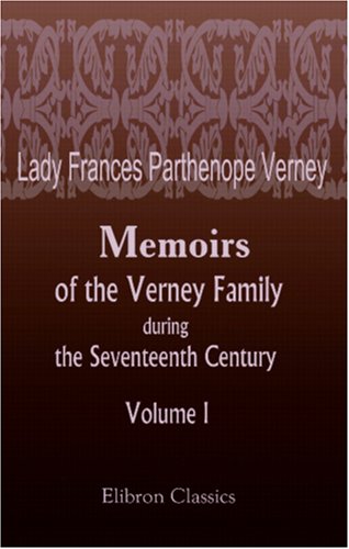 Memoirs of the Verney Family during the Seventeenth Century: Volume I ...