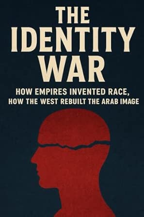 The Identity War: How Empires Invented Race, and How the West Rebuilt ...