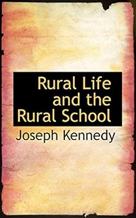 Rural Life and the Rural School: Kennedy, Joseph: 9781103466665: Amazon ...