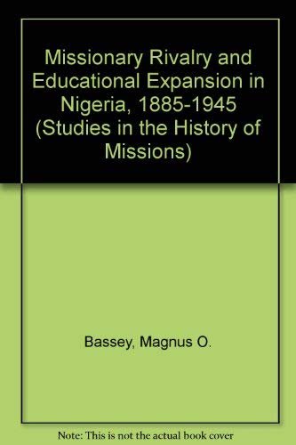 Missionary Rivalry And Educational Expansion In Nigeria, 1885-1945 ...