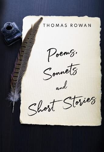 Poems, Sonnets and Short Stories: Rowan, Thomas: 9781804393802: Amazon ...