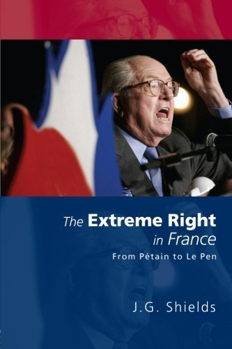 The Extreme Right in France: From P?tain to Le Pen by J. G. Shields ...