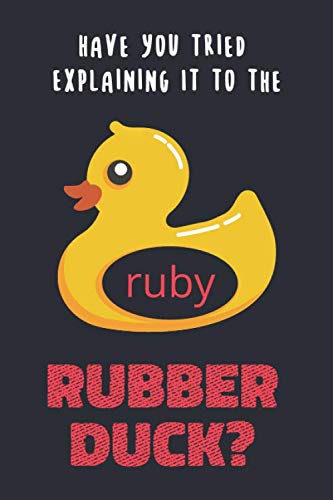 Have You Tried Explaining It To The Rubber Duck Ruby Funny Notebook