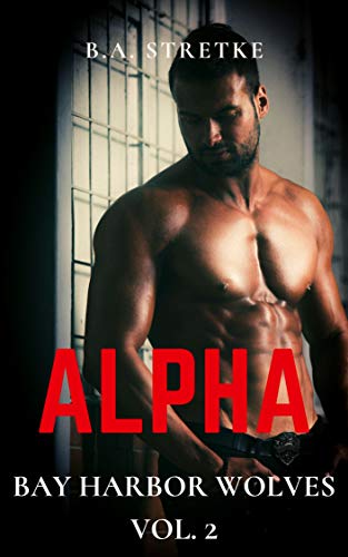 Alpha: Bay Harbor Wolves Vol. 2 eBook : Stretke, B.A. : Amazon.in ...
