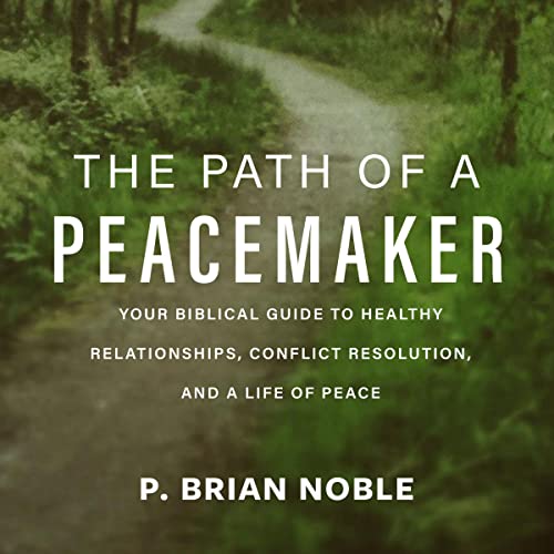 Amazon.com: The Path of a Peacemaker: Your Biblical Guide to Healthy ...