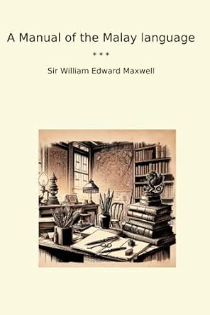 A Manual of the Malay language (Classic Books): Sir William Edward ...