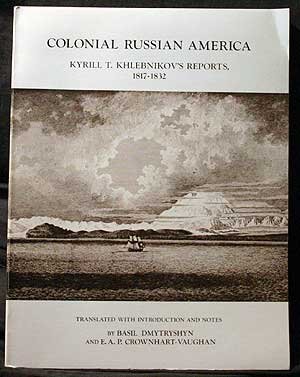 Colonial Russian America: Kryill T. Khlebnikov's Reports 1817-1832 ...