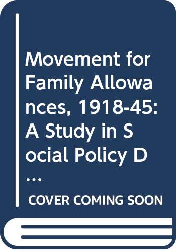 Movement for Family Allowances, 1918-45: A Study in Social Policy ...