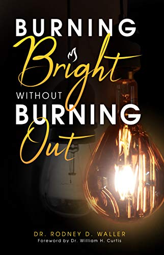 Burning Bright Without Burning Out eBook : Waller, Dr. Rodney D ...
