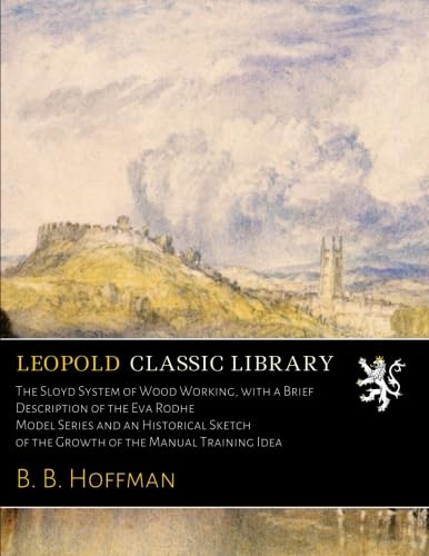 The Sloyd System of Wood Working, with a Brief Description of the Eva ...