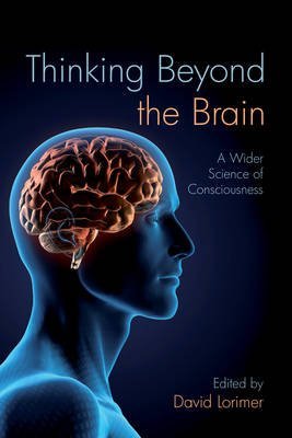 Buy Thinking Beyond the Brain: A Wider Science of Consciousness Book ...