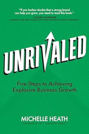 Unrivaled: Five Steps to Achieving Explosive Business Growth: Michelle ...