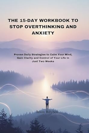 THE 15-DAY WORKBOOK TO STOP OVERTHINKING AND ANXIETY: Proven Daily ...