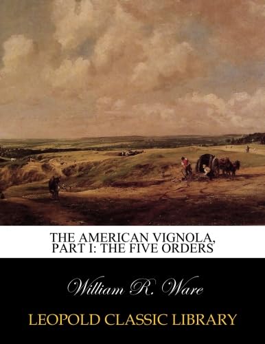 The American Vignola, part I: the five orders: Ware, William R.: Amazon ...